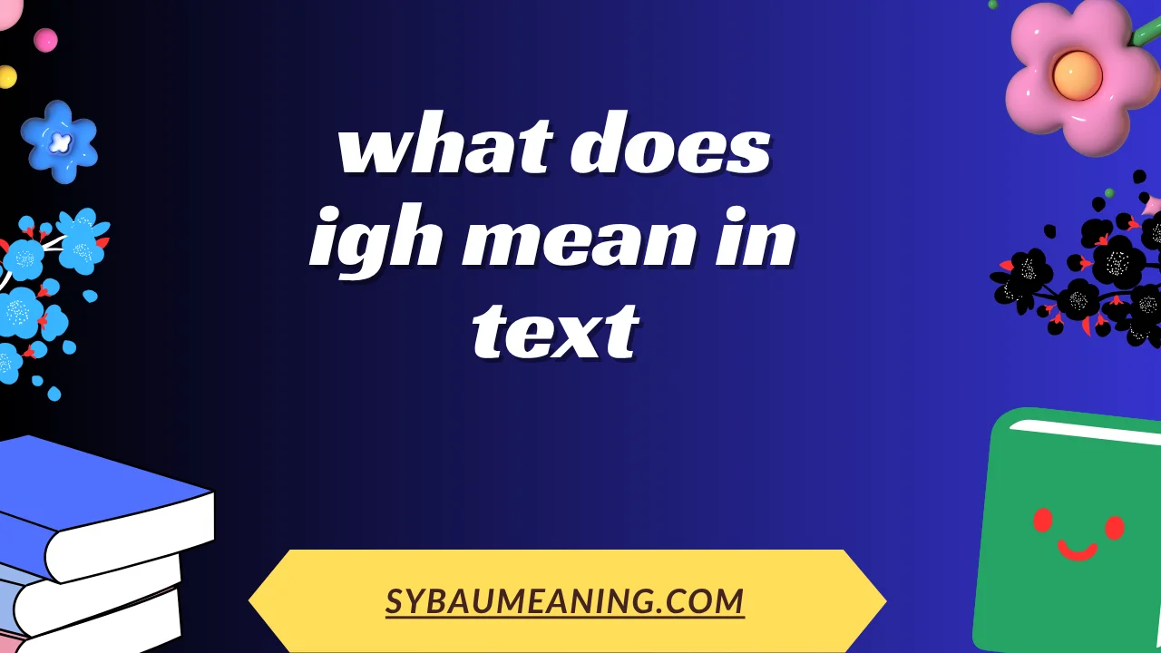 What Does IGH Mean in Text? Real Meaning Explained 🔥 2025