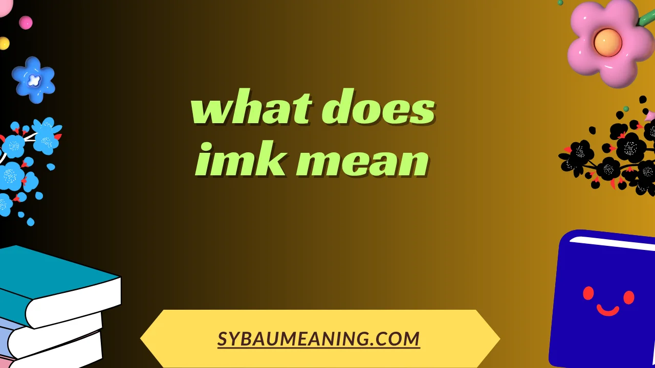 What Does IMK Mean? Full Guide to This Viral Slang 🔥 2025